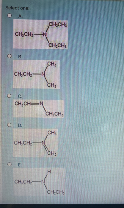 Select one: A. CH2CH3 CHCH2 CH2CH3 B. CHE CH, CH2 —N | Chegg.com