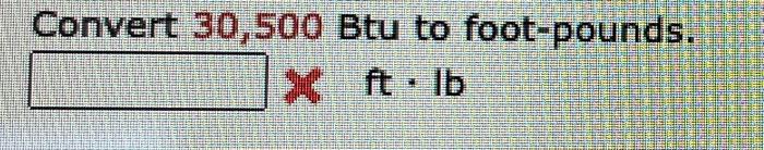 Solved Convert 30,500 Btu to foot-pounds. थ ft⋅lbPerform the | Chegg.com