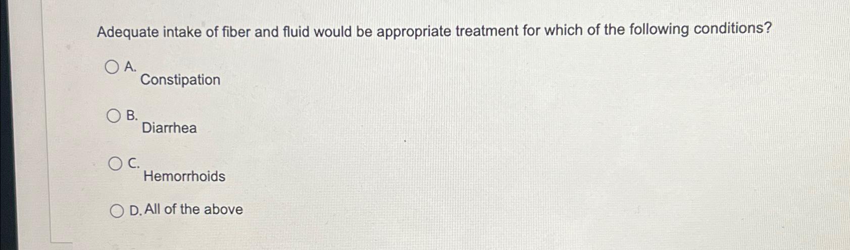 Solved Adequate intake of fiber and fluid would be | Chegg.com