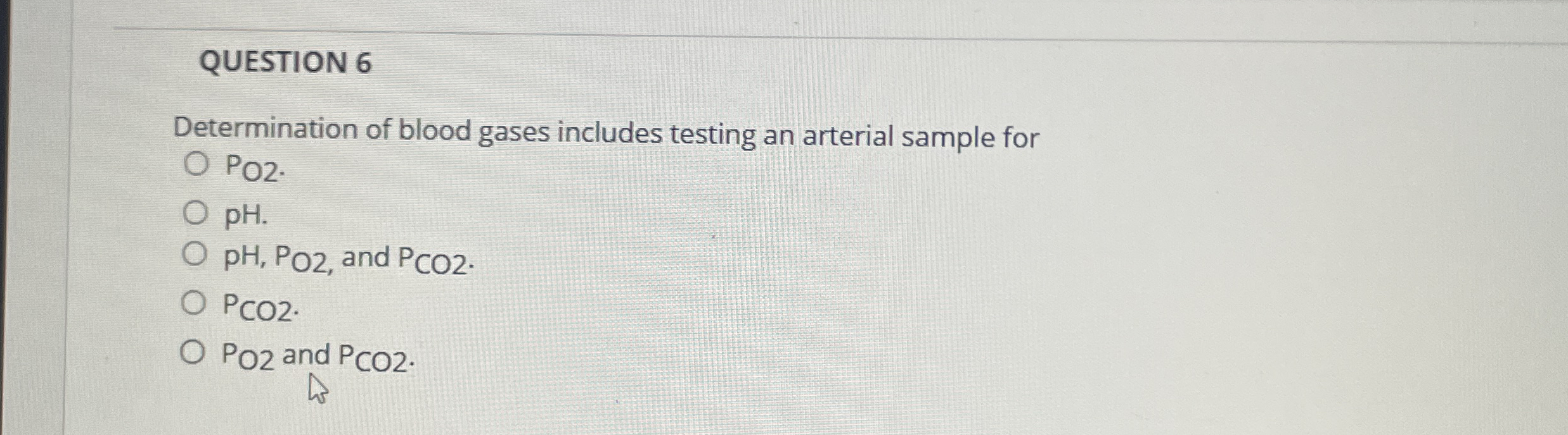 QUESTION 6Determination of blood gases includes | Chegg.com