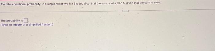 Solved Find the conditional probablity, in a single roll of | Chegg.com