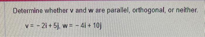 Solved Determine whether v and w are parallel, orthogonal, | Chegg.com