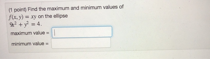 Solved (1 point) Find the maximum and minimum values of f(x, | Chegg.com