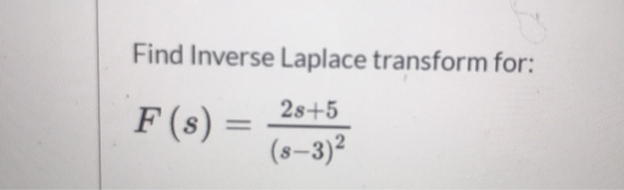 Solved Find Inverse Laplace transform for: F(s) = 2s+5 | Chegg.com
