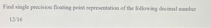 Solved Find single precision floating point representation | Chegg.com