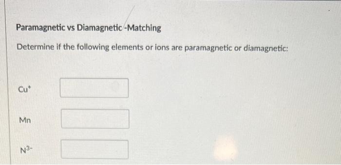 Solved Paramagnetic vs Diamagnetic -Matching Determine if | Chegg.com
