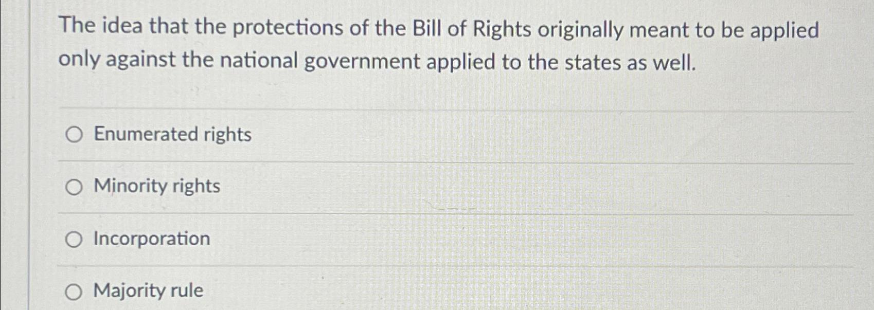 Solved The idea that the protections of the Bill of Rights | Chegg.com