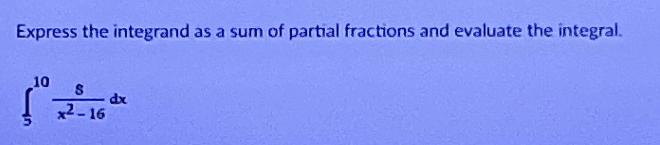 Solved Express the integrand as a sum of partial fractions | Chegg.com