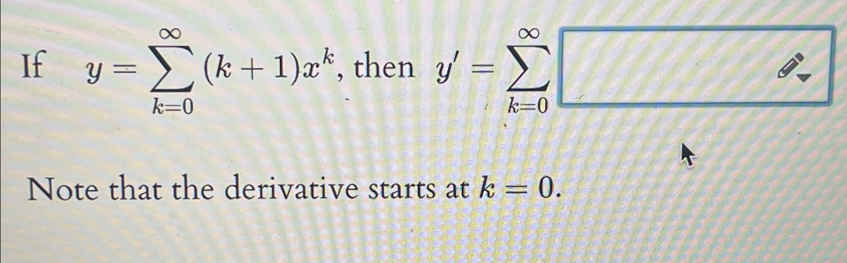 Solved If y=∑k=0∞(k+1)xk, ﻿then y'=∑k=0∞Note that the | Chegg.com