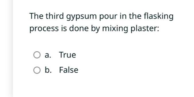 Solved The third gypsum pour in the flasking process is done | Chegg.com