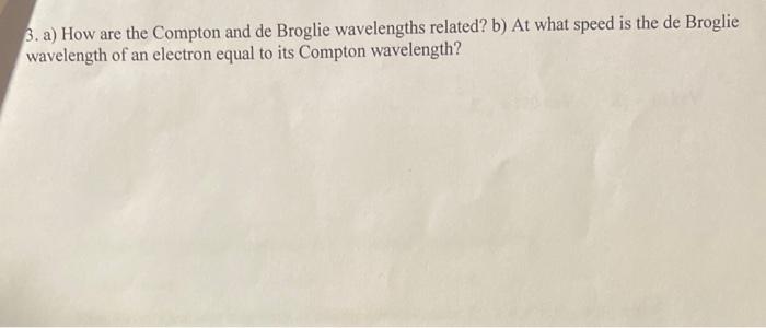 Solved 3. a) How are the Compton and de Broglie wavelengths | Chegg.com