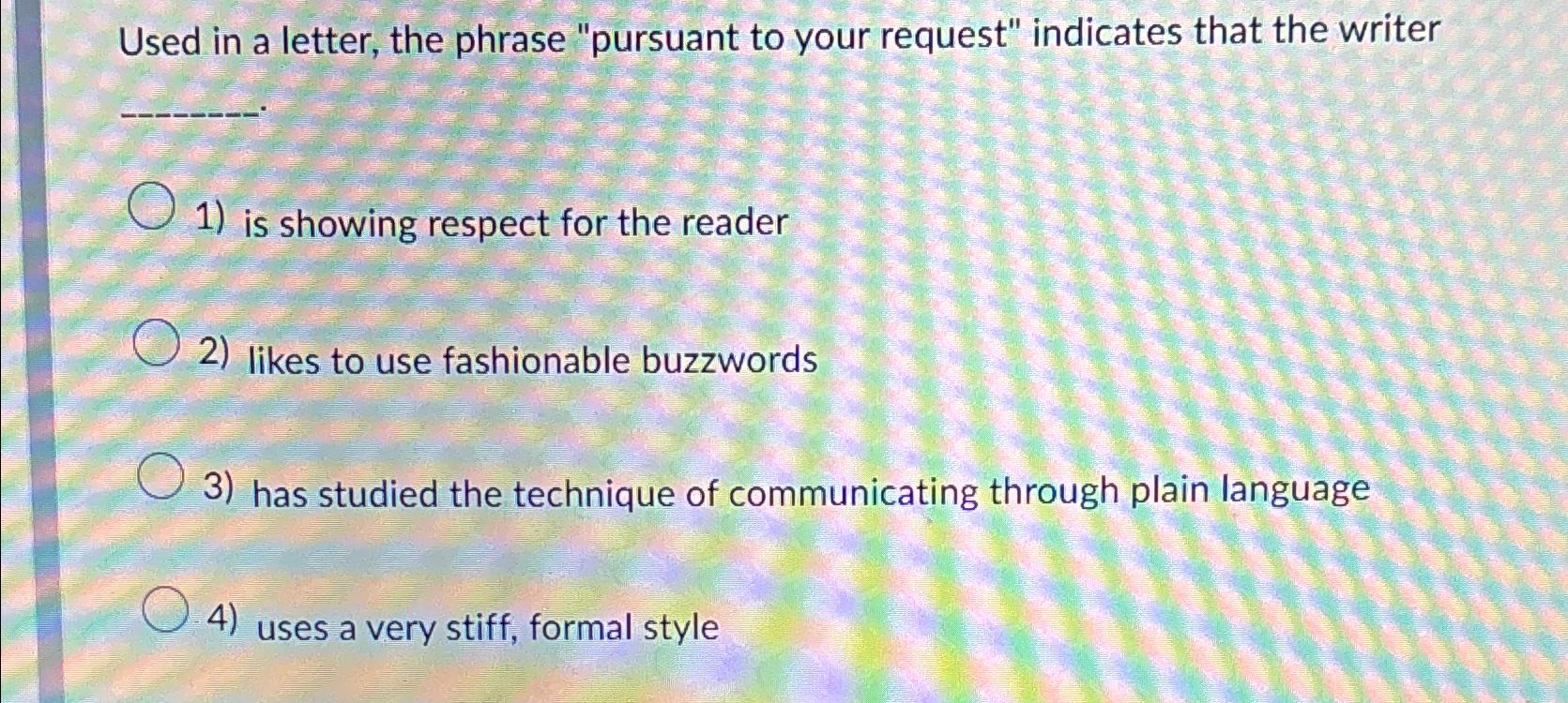 Solved Used in a letter, the phrase "pursuant to your | Chegg.com