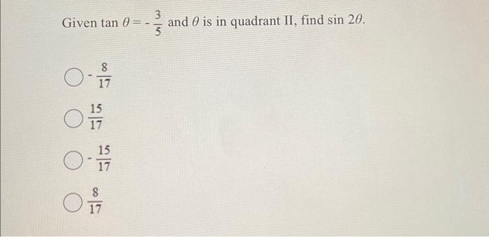 Solved Given tanθ=−53 and θ is in quadrant II, find sin2θ. | Chegg.com