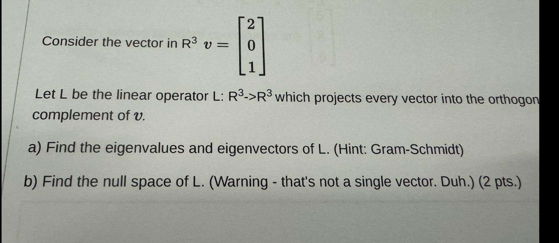 Solved Consider the vector in R3v=[201]Let L ﻿be the linear | Chegg.com