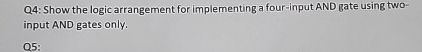 Solved Q4: Show the logic arrangement for implementing a | Chegg.com