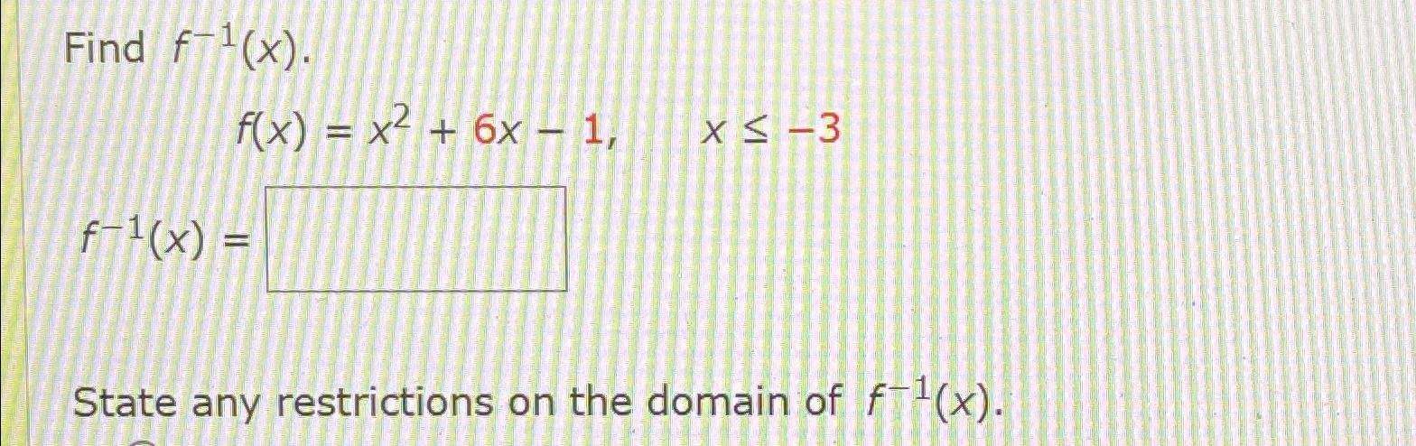 Solved Find f-1(x).f(x)=x2+6x-1,x≤-3f-1(x)=State any | Chegg.com