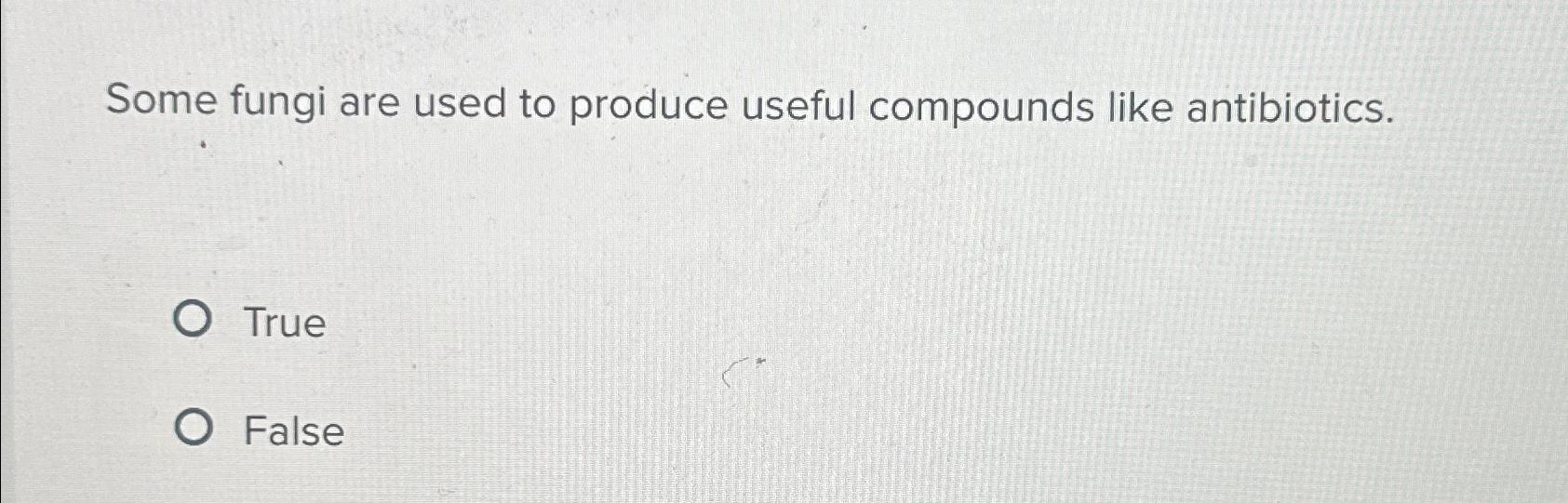 Solved Some fungi are used to produce useful compounds like | Chegg.com