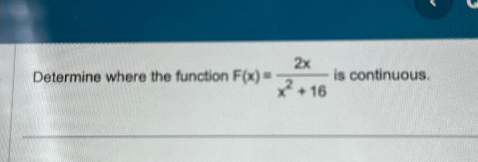 Solved Determine where the function F(x)=2xx2+16 ﻿is | Chegg.com