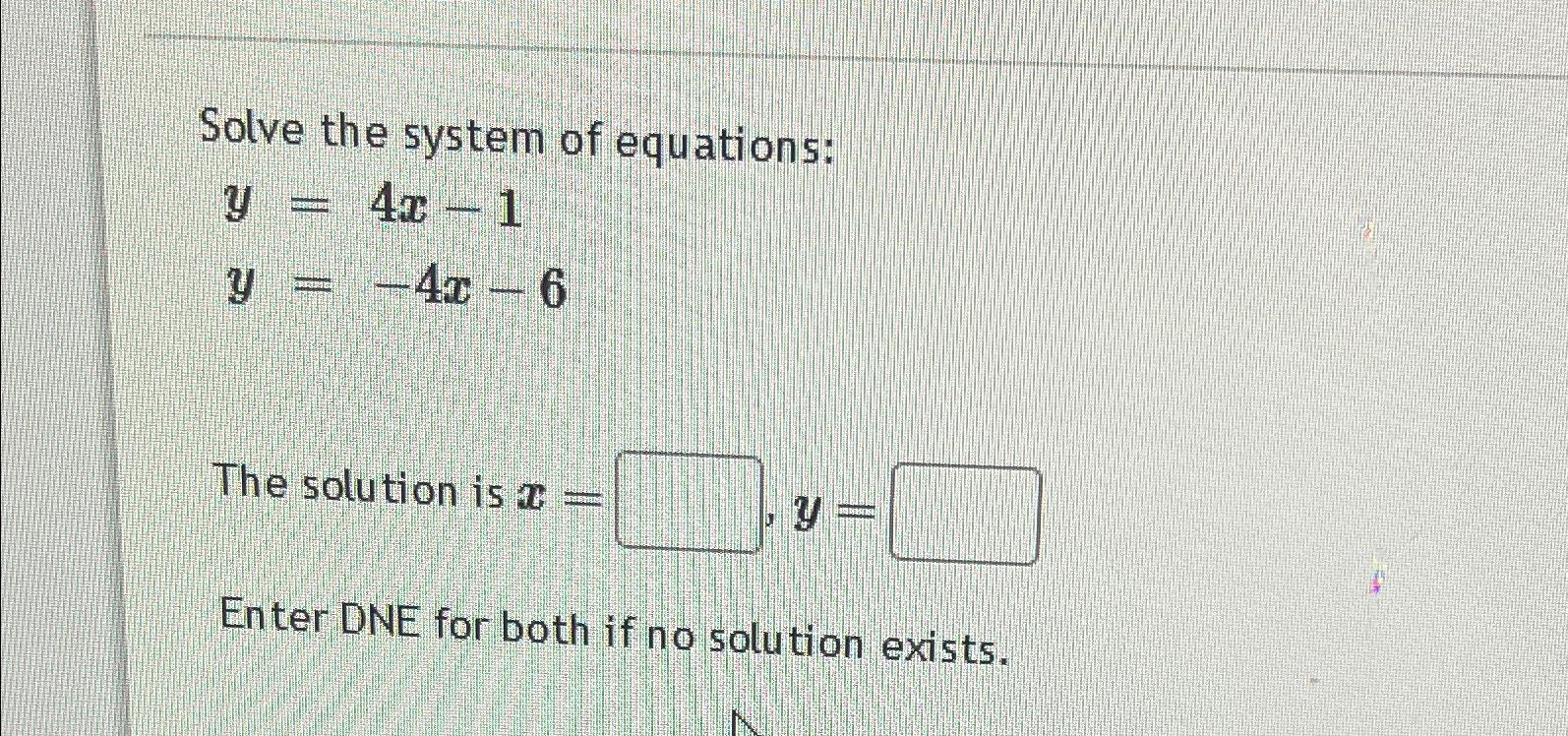 Solved Solve the system of equations:y=4x-1y=-4x-6The | Chegg.com