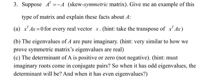 Solved 3. Suppose AT=−A (skew-symmetric matrix). Give me an | Chegg.com
