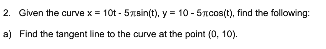 Given the curve x=10t-5πsin(t),y=10-5πcos(t), ﻿find | Chegg.com