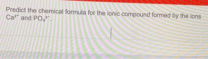 Solved Predict the chemical formula for the ionic compound | Chegg.com