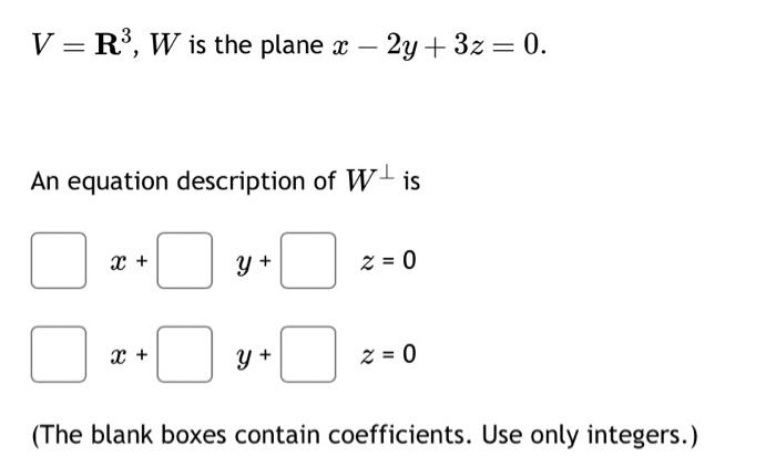 Solved V=R3,W is the plane x−2y+3z=0. An equation | Chegg.com