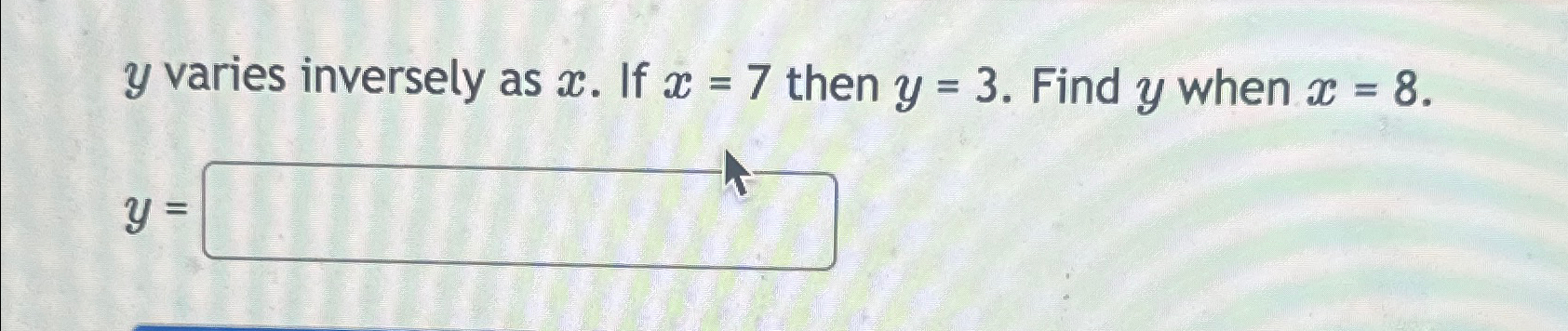 Solved y ﻿varies inversely as x. ﻿If x=7 ﻿then y=3. ﻿Find y | Chegg.com