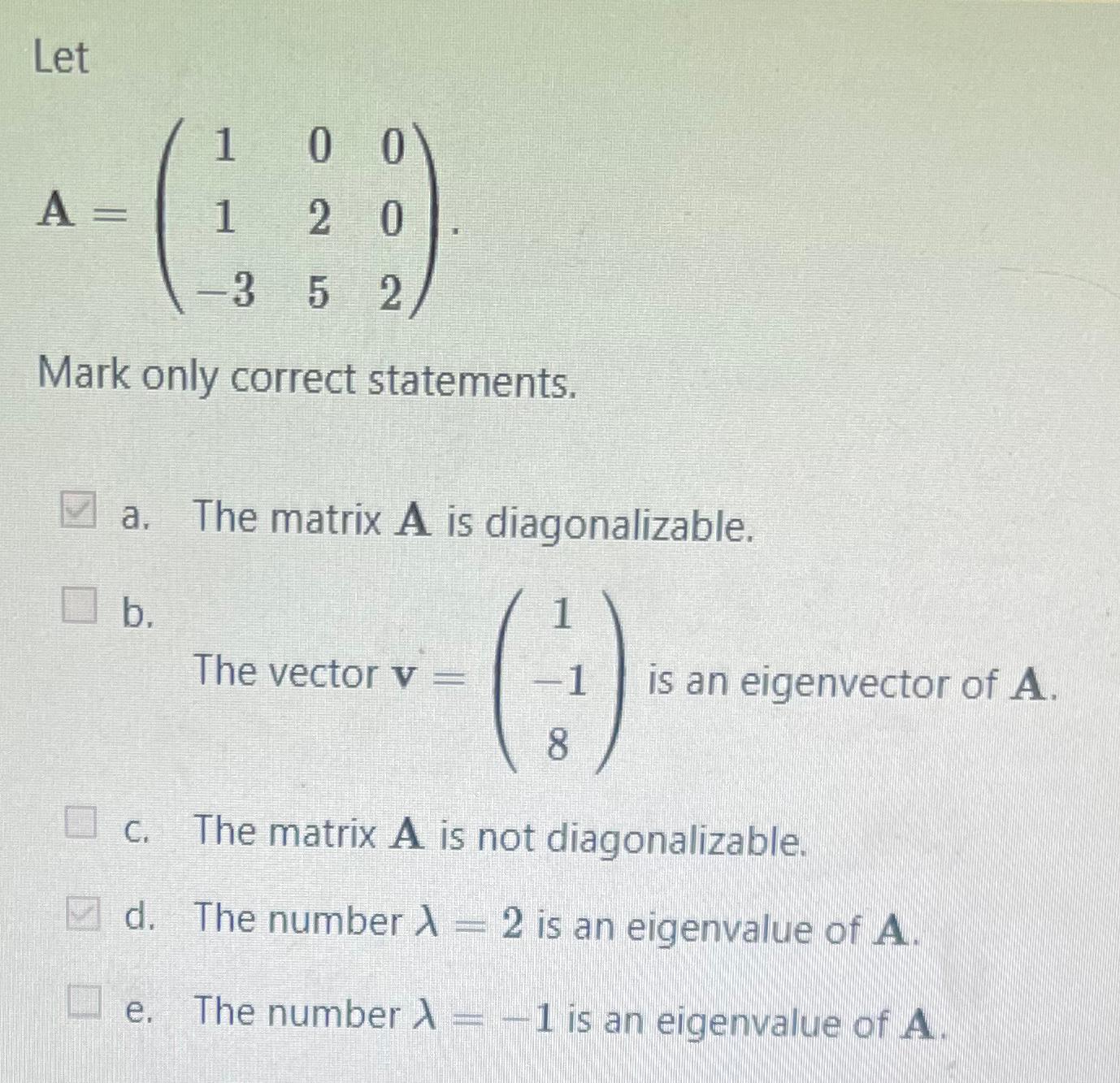 Solved LetA=([1,0,0],[1,2,0],[-3,5,2])Mark only correct | Chegg.com