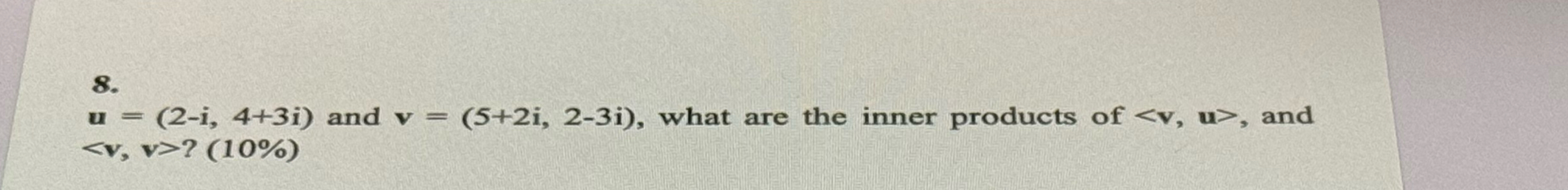 Solved u=(2-i,4+3i) ﻿and v=(5+2i,2-3i), ﻿what are the inner | Chegg.com
