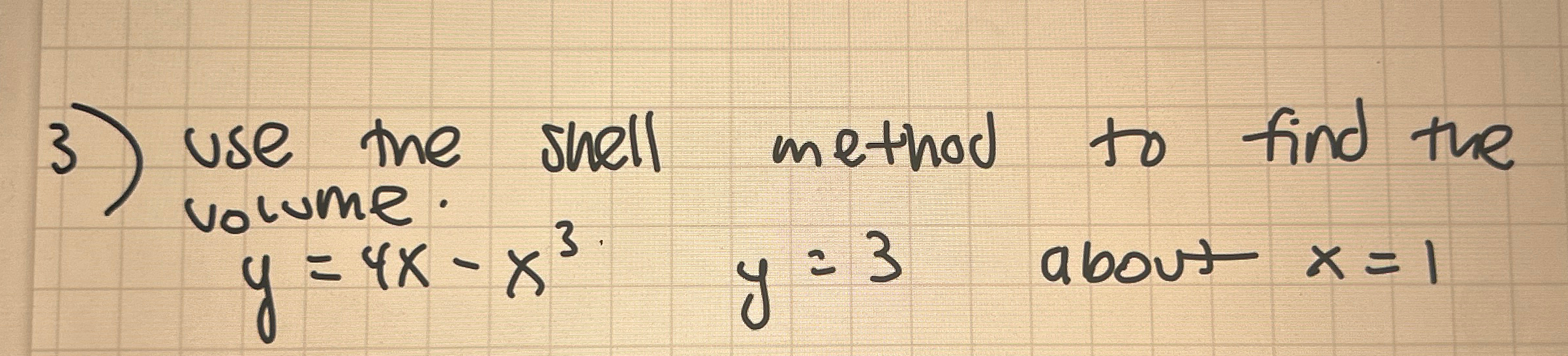 Solved use the shell method to find the volume.y=4x-x3,y=3, | Chegg.com