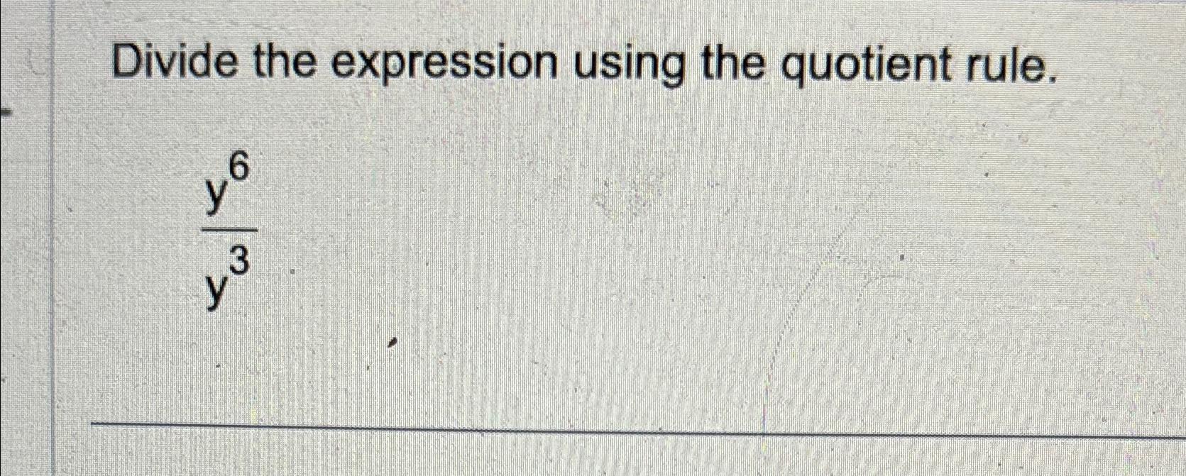 Solved Divide the expression using the quotient rule.y6y3 | Chegg.com