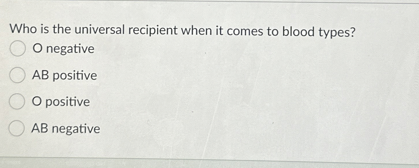 Solved Who is the universal recipient when it comes to blood | Chegg.com
