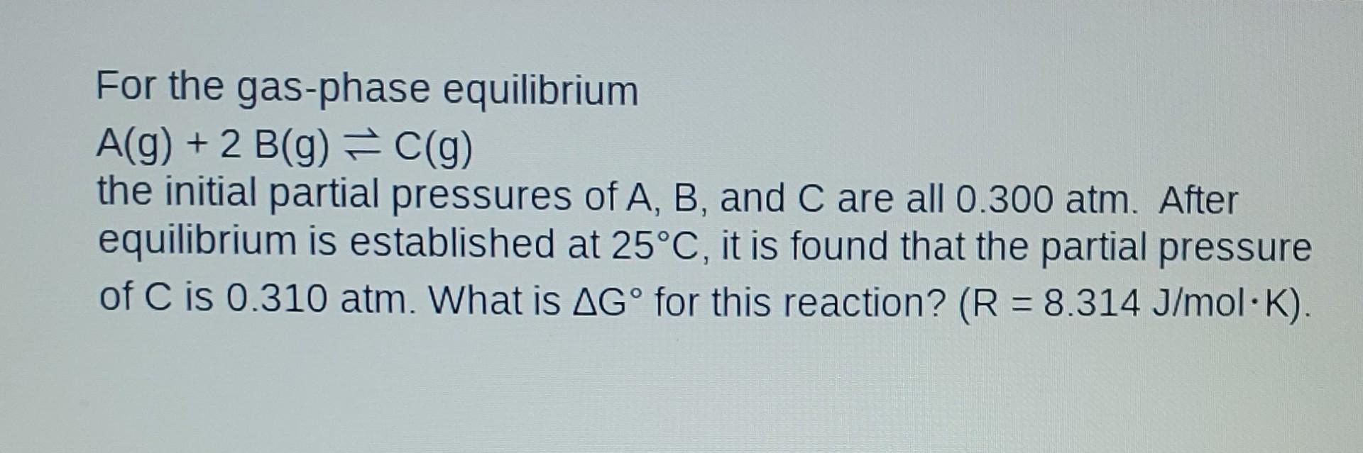Solved For the gas-phase equilibrium A(g) + 2 B(g) = C(g) | Chegg.com