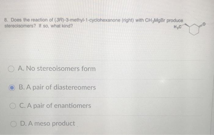 Solved 8. Does the reaction of (3R)-3-methyl-1-cyclohexanone | Chegg.com