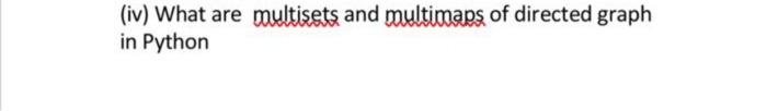 Solved (iv) What are multisets and multimaps of directed | Chegg.com