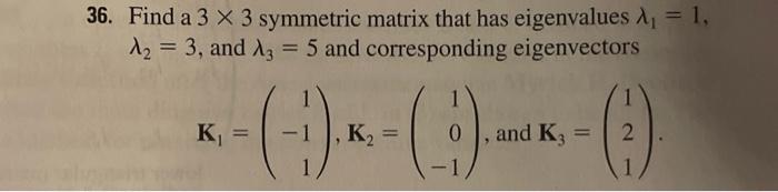 Solved 36. Find a 3×3 symmetric matrix that has eigenvalues | Chegg.com