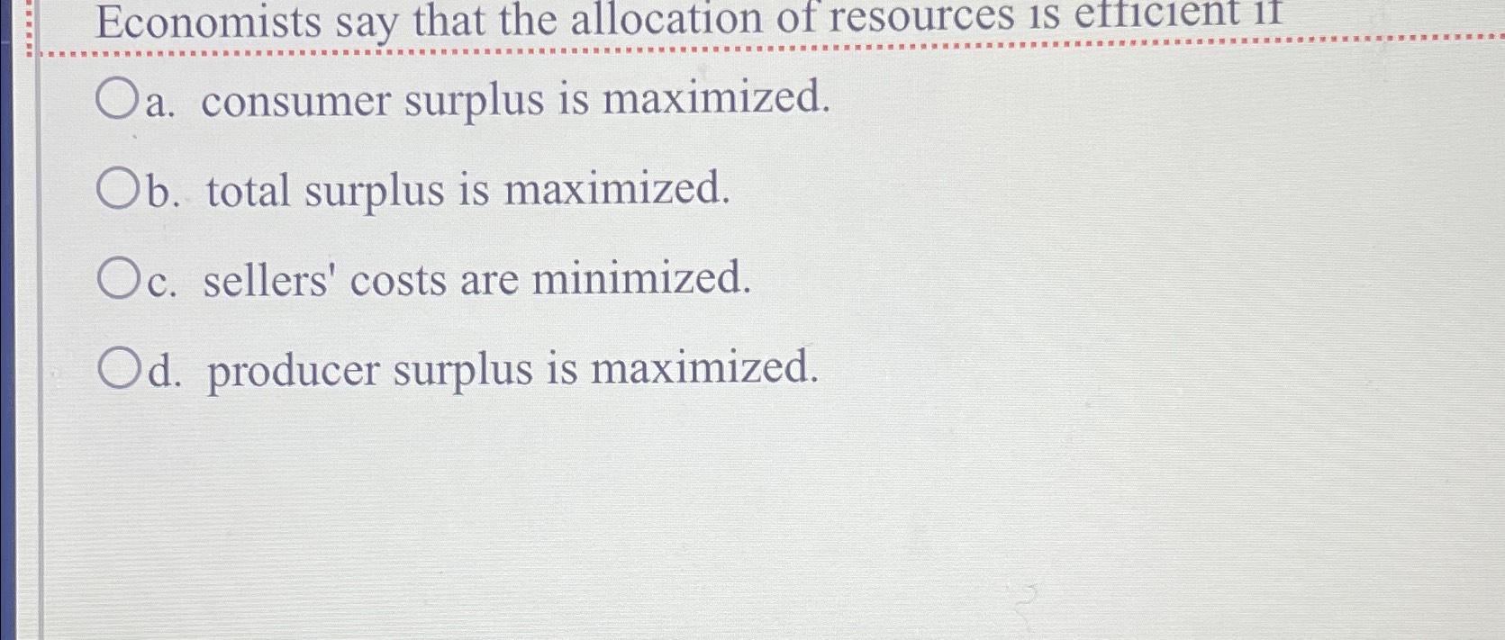Solved Economists say that the allocation of resources is | Chegg.com