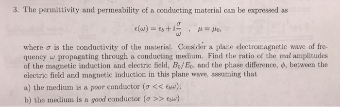 Solved 3. The permittivity and permeability of a conducting | Chegg.com