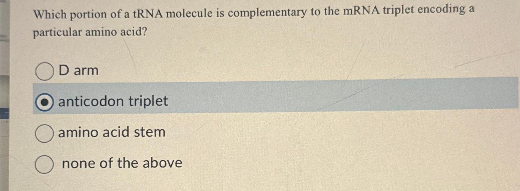 Solved Which portion of a tRNA molecule is complementary to | Chegg.com