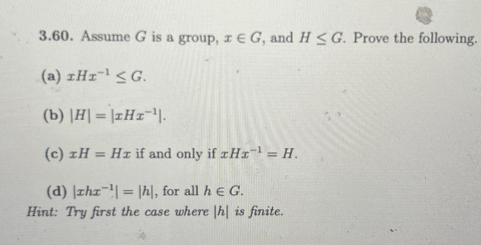 Solved 3.60. ﻿Assume G ﻿is a group, xinG, and H≤G. ﻿Prove | Chegg.com
