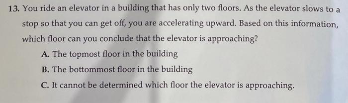 Solved 13. You ride an elevator in a building that has only | Chegg.com