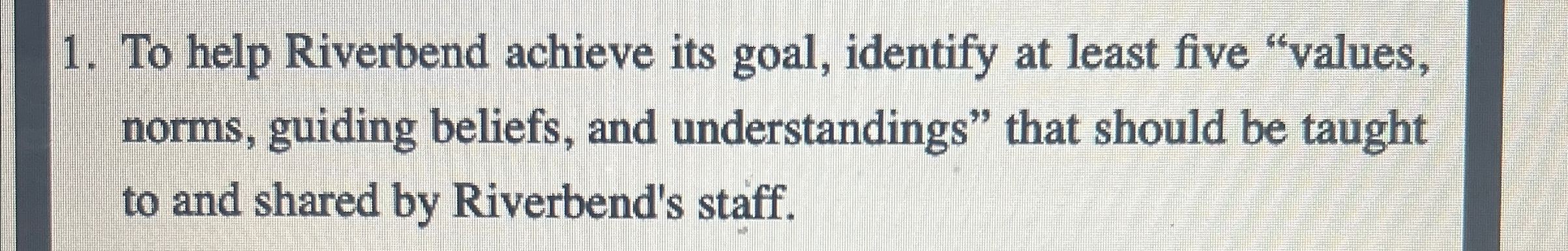 Solved To help Riverbend achieve its goal, identify at least | Chegg.com