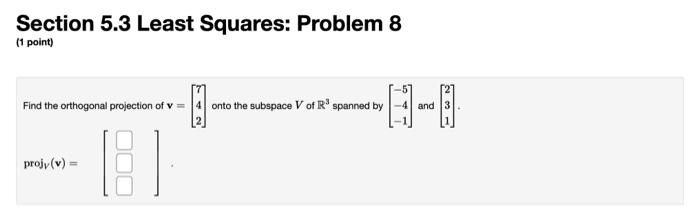 Solved Section 5.3 Least Squares: Problem 8 (1 point) Find | Chegg.com