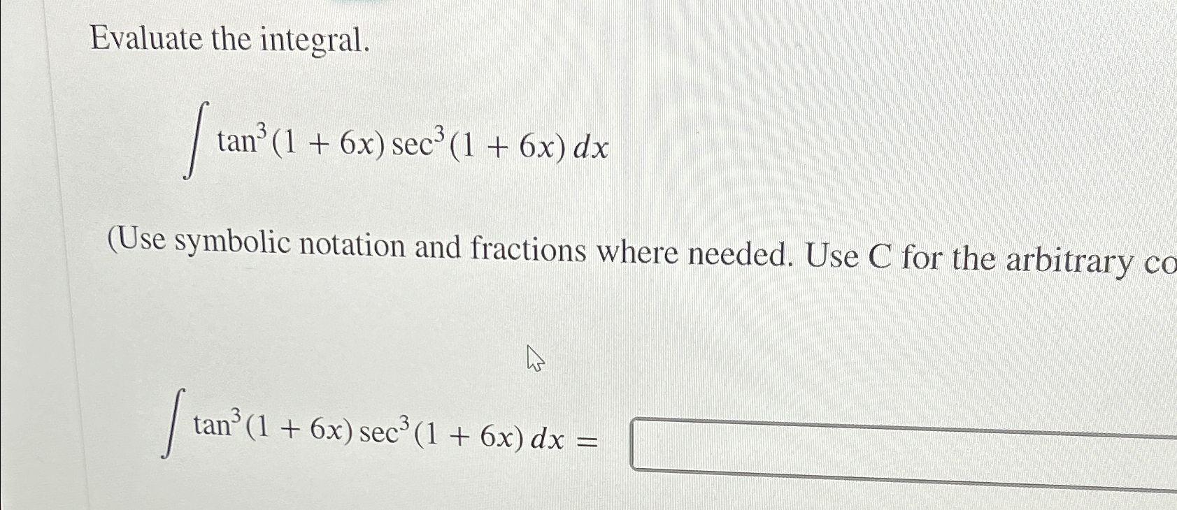 Solved Evaluate the integral.∫﻿﻿tan3(1+6x)sec3(1+6x)dx(Use | Chegg.com