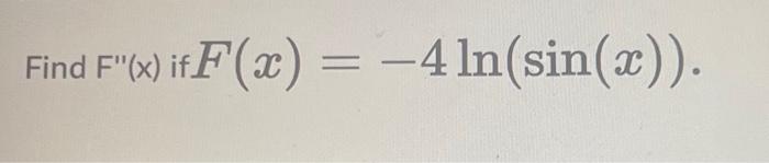 Solved F(x)=−4ln(sin(x)) | Chegg.com