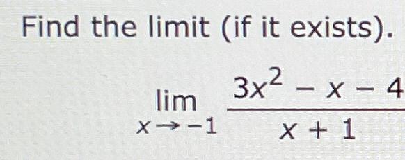 Solved Find the limit (if it exists).limx→-13x2-x-4x+1 | Chegg.com