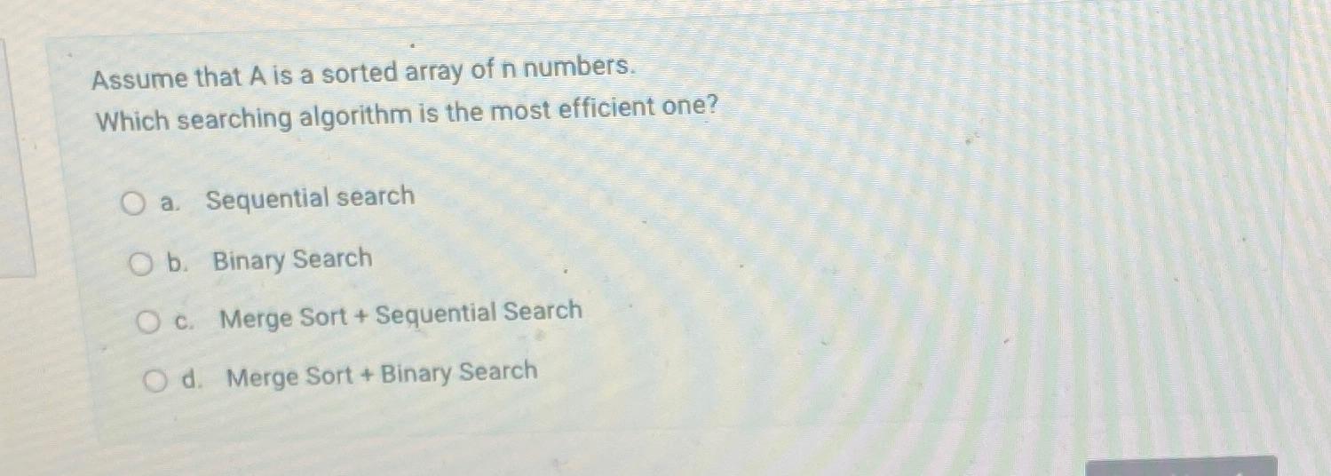 Solved Assume that A ﻿is a sorted array of n ﻿numbers.Which | Chegg.com
