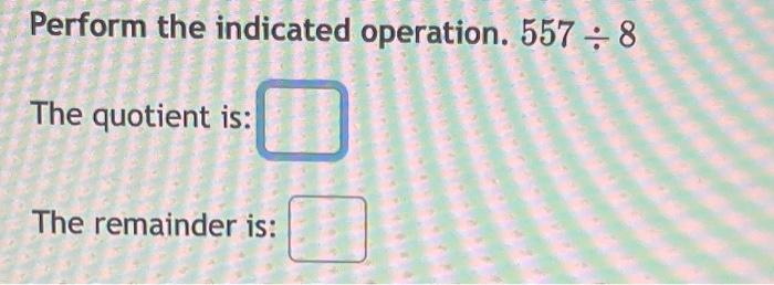 Solved Perform the indicated operation. 557÷8 The quotient | Chegg.com