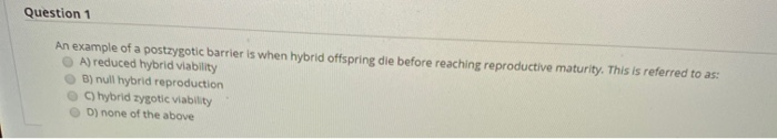 Solved Question 1 An example of a postzygotic barrier is | Chegg.com